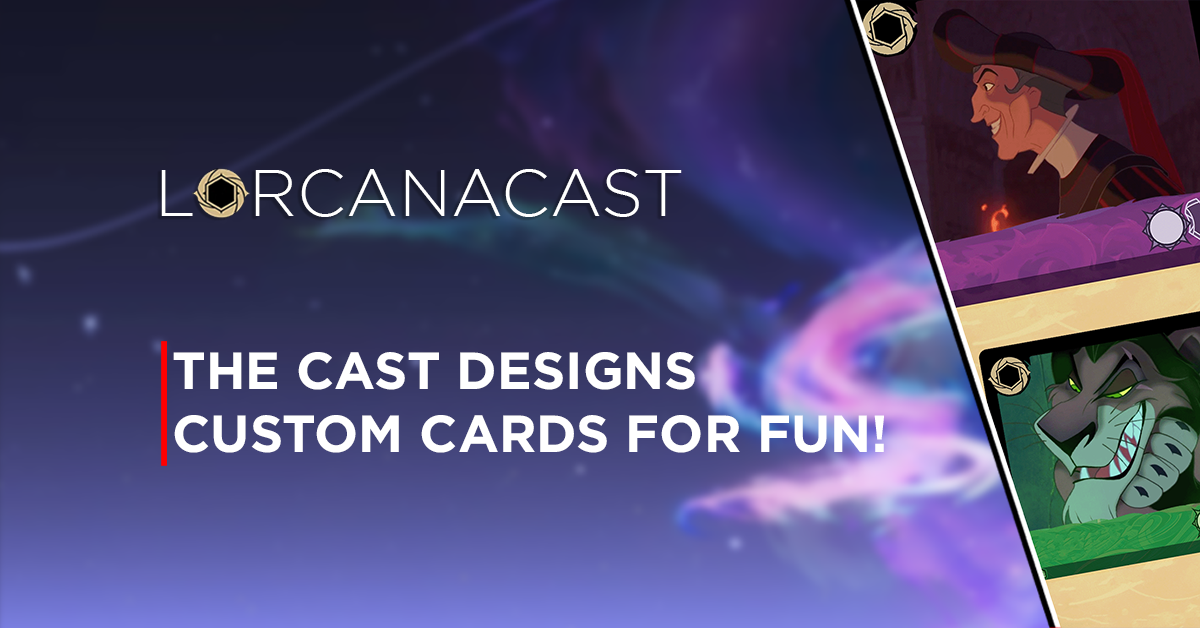 LorcanaCast EP 7 - The Cast Designs Custom Lorcana Cards For Fun! (A ...